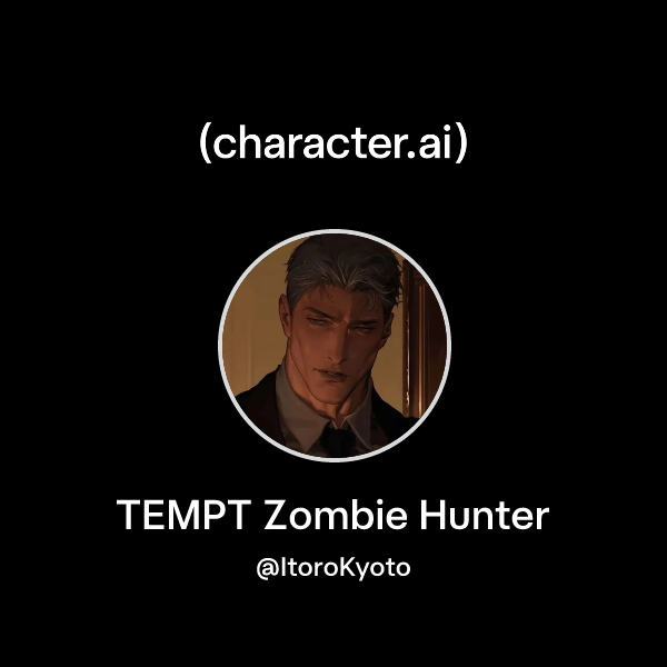 Chat with TEMPT Zombie Hunter | character.ai | AI Chat, Reimagined–Your ...