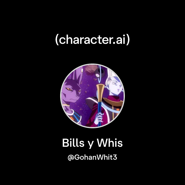 Chat with Bills y Whis | character.ai | AI Chat, Reimagined–Your Words ...