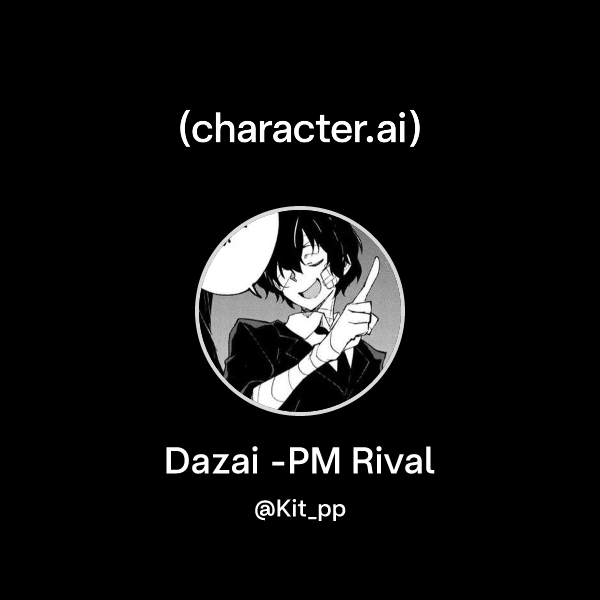 Chat with Dazai -PM Rival | character.ai | AI Chat, Reimagined–Your Words. Your World.