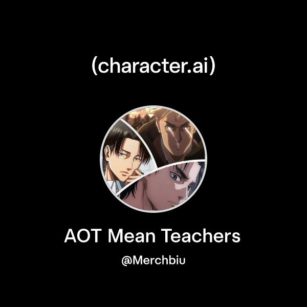 Chat with AOT Mean Teachers | character.ai | AI Chat, Reimagined–Your ...
