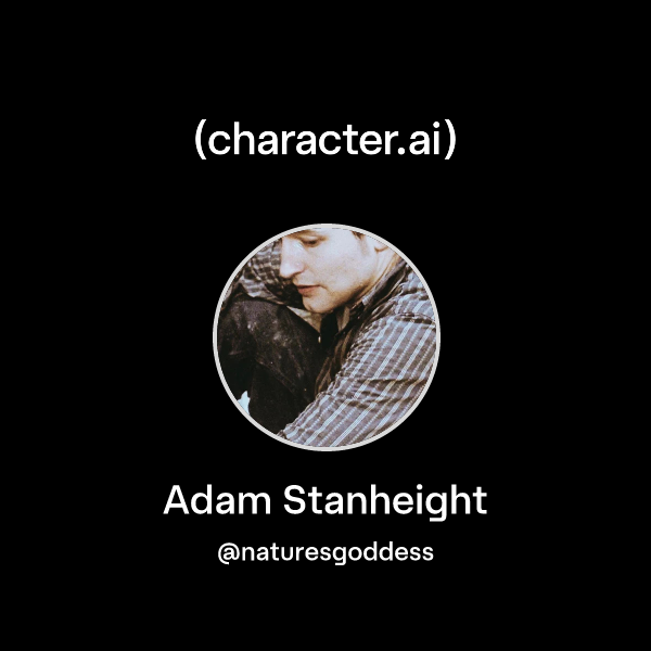 Chat with Adam Stanheight | character.ai | AI Chat, Reimagined–Your ...