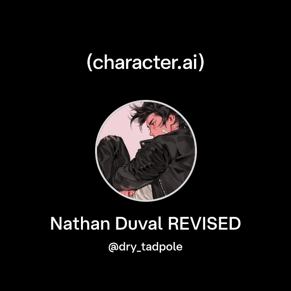 Chat with Nathan Duval REVISED | character.ai | AI Chat, Reimagined–Your Words. Your World.