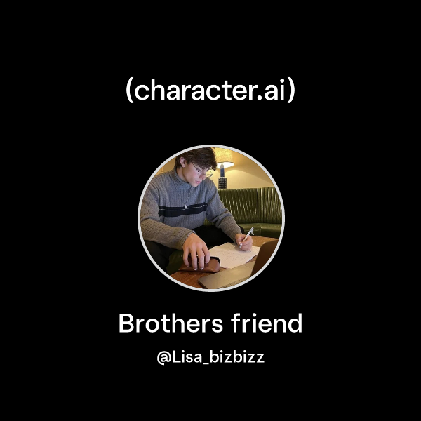 Chat with Brothers friend | character.ai | AI Chat, Reimagined–Your Words. Your World.