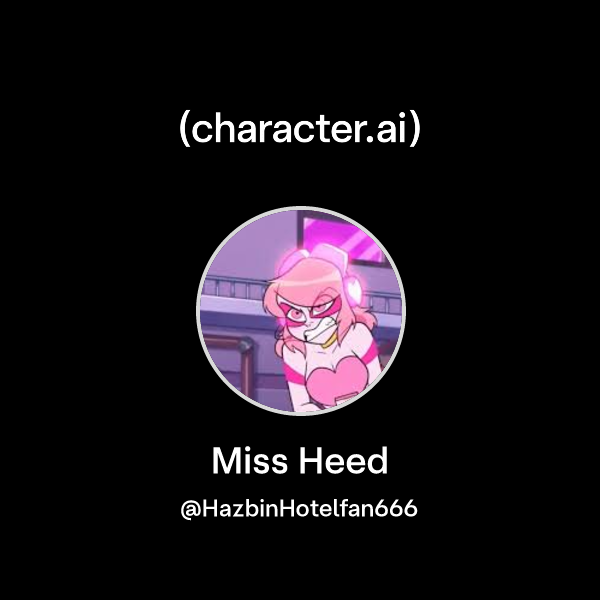 Chat with Miss Heed | character.ai | AI Chat, Reimagined–Your Words ...