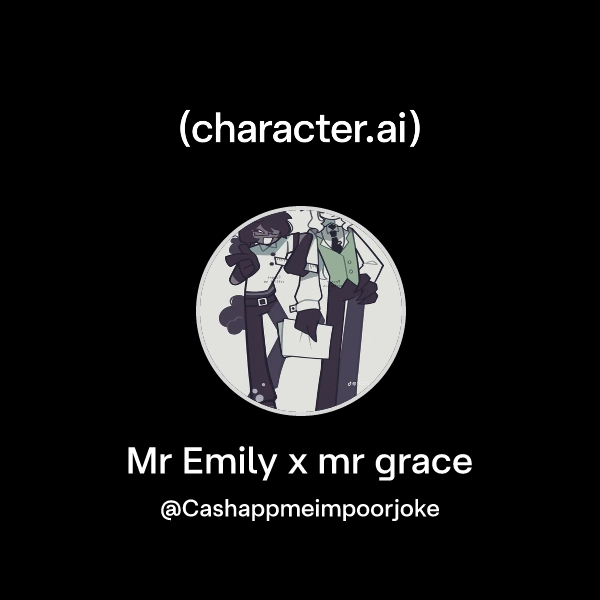 Chat with Mr Emily x mr grace | character.ai | AI Chat, Reimagined–Your Words. Your World.