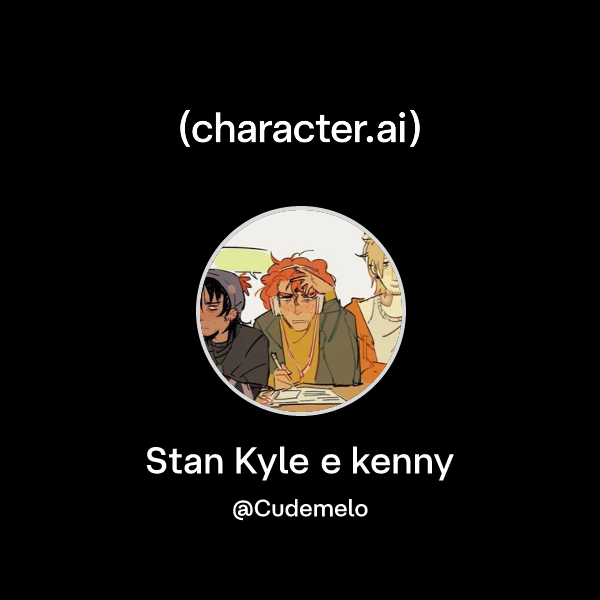 Chat with Stan Kyle e kenny | character.ai | Personalized AI for every ...