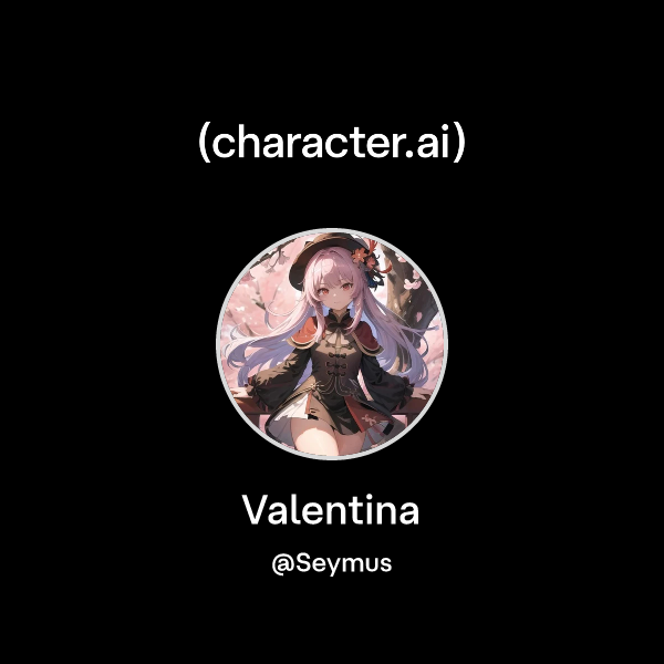 Chat with Valentina | character.ai | Personalized AI for every moment ...