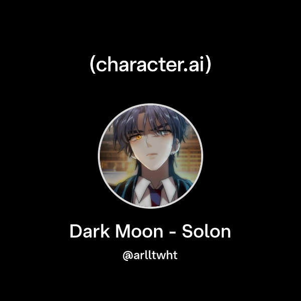 Chat with Dark Moon - Solon | character.ai | AI Chat, Reimagined–Your Words. Your World.