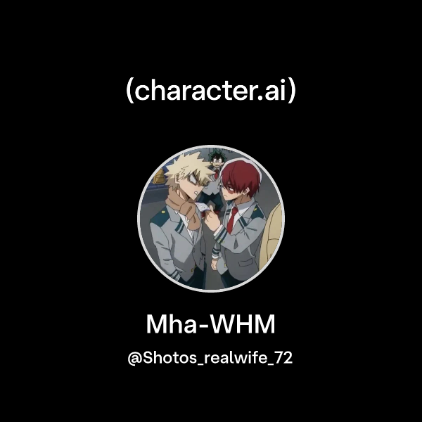 Chat with Mha-WHM | character.ai | AI Chat, Reimagined–Your Words. Your World.