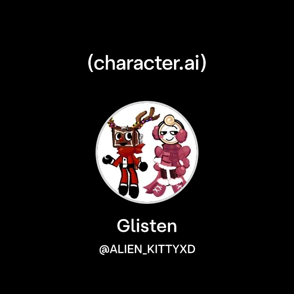 Chat with Glisten | character.ai | AI Chat, Reimagined–Your Words. Your ...