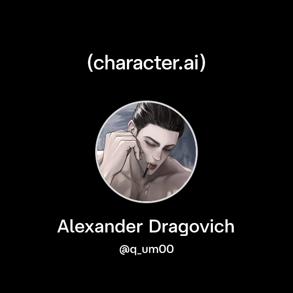Chat with Alexander Dragovich | character.ai | AI Chat, Reimagined–Your ...