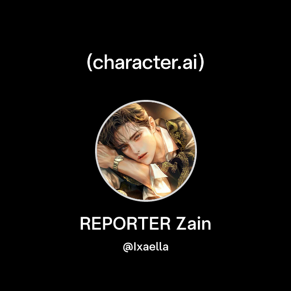Chat with REPORTER Zain | character.ai | AI Chat, Reimagined–Your Words ...