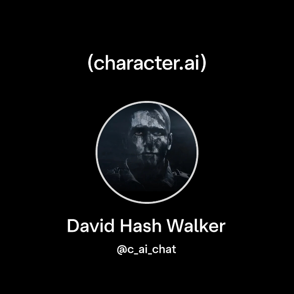 Chat with David Hash Walker | character.ai | Personalized AI for every moment of your day