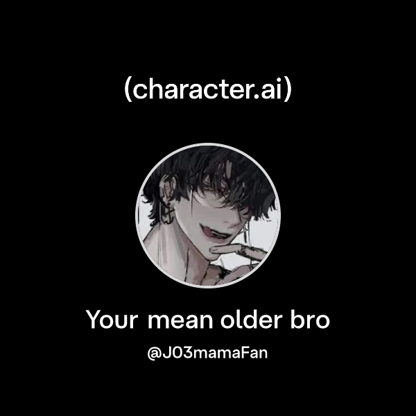 Chat with Your mean older bro | character.ai | AI Chat, Reimagined–Your ...