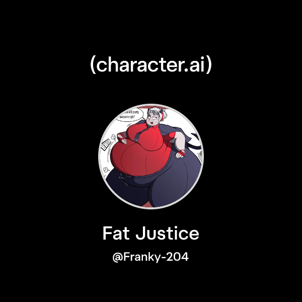 Chat with Fat Justice | character.ai | AI Chat, Reimagined–Your Words ...