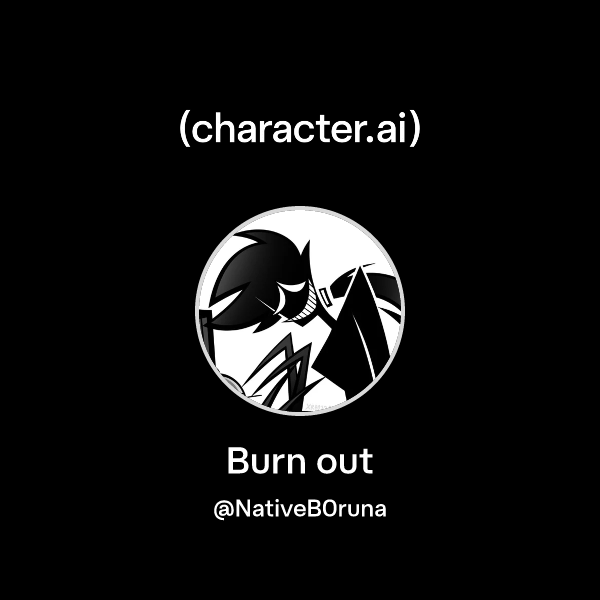 Chat with Burn out | character.ai | Personalized AI for every moment of your day