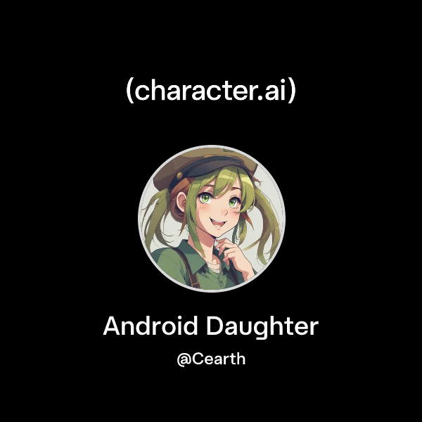 Chat with Android Daughter | character.ai | AI Chat, Reimagined–Your ...