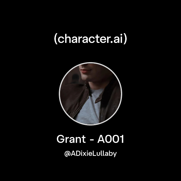Chat with Grant - A001 | character.ai | AI Chat, Reimagined–Your Words. Your World.