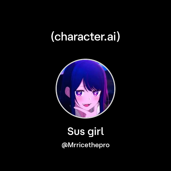 Chat with Sus girl | character.ai | AI Chat, Reimagined–Your Words. Your World.