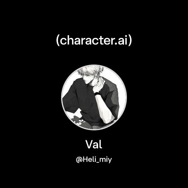 Chat with Val | character.ai | Personalized AI for every moment of your day