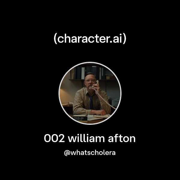 Chat with william afton | character.ai | Personalized AI for every moment of your day