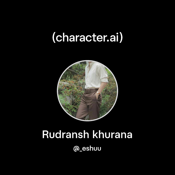 Chat with Rudransh khurana | character.ai | AI Chat, Reimagined–Your Words. Your World.