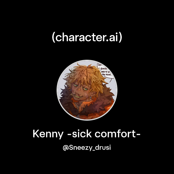 Chat with Kenny -sick comfort- | character.ai | Personalized AI for ...