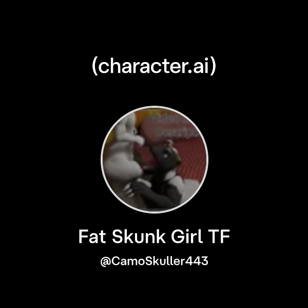 Chat with Fat Skunk Girl TF | character.ai | AI Chat, Reimagined–Your ...