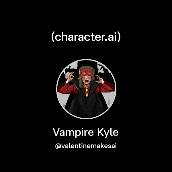 Chat with Vampire Kyle | character.ai | AI Chat, Reimagined–Your Words ...