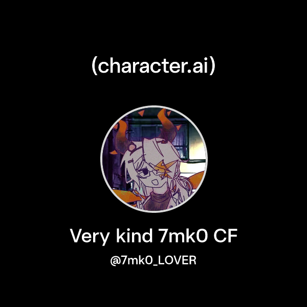 Chat with Very kind 7mk0 CF | character.ai | AI Chat, Reimagined–Your ...
