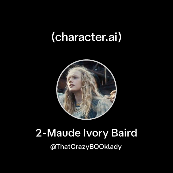 Chat with Maude Ivory Baird | character.ai | Personalized AI for every moment of your day