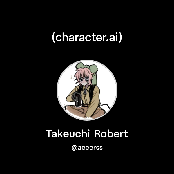 Chat with Takeuchi Robert | character.ai | AI Chat, Reimagined–Your ...