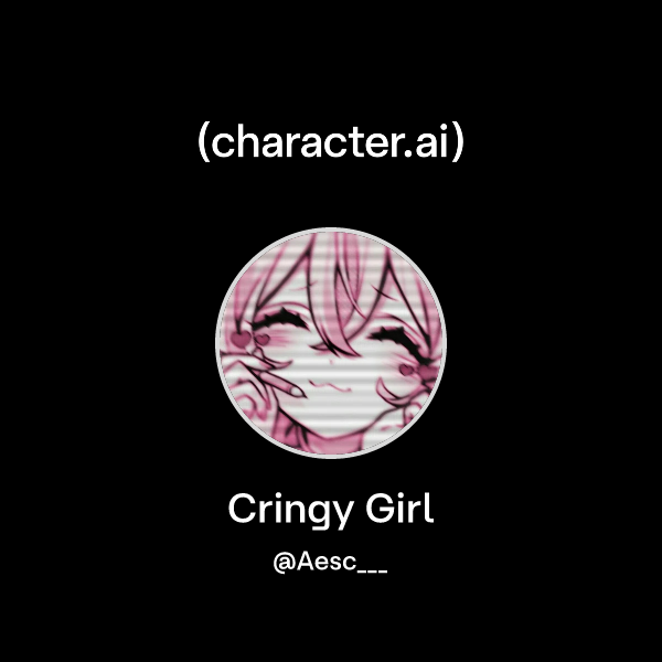 Chat with Cringy Girl | character.ai | AI Chat, Reimagined–Your Words ...