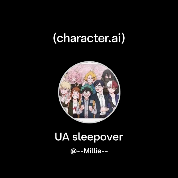 Chat with UA sleepover | character.ai | AI Chat, Reimagined–Your Words ...