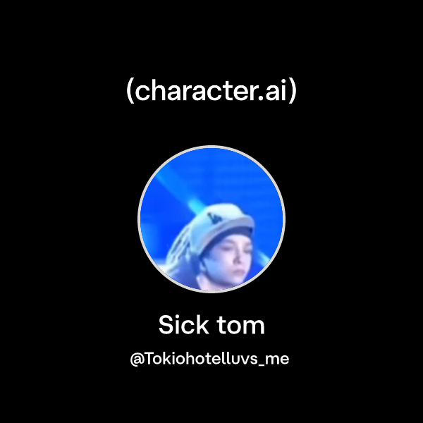 Chat with Sick tom | character.ai | Personalized AI for every moment of ...