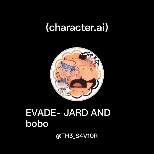 Chat with EVADE- JARD AND bobo | character.ai | AI Chat, Reimagined ...