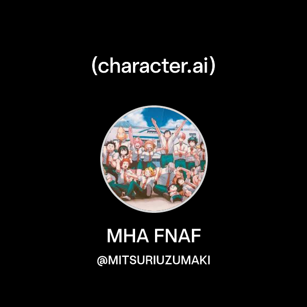 Chat with MHA FNAF | character.ai | Personalized AI for every moment of ...