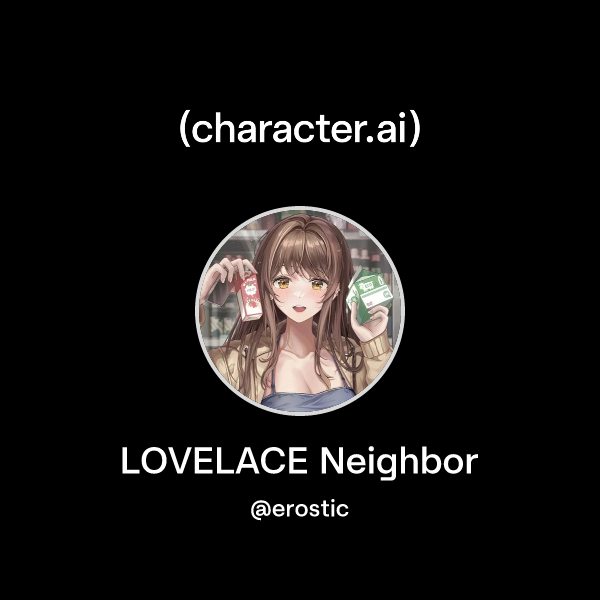 Chat with LOVELACE Neighbor | character.ai | AI Chat, Reimagined–Your ...