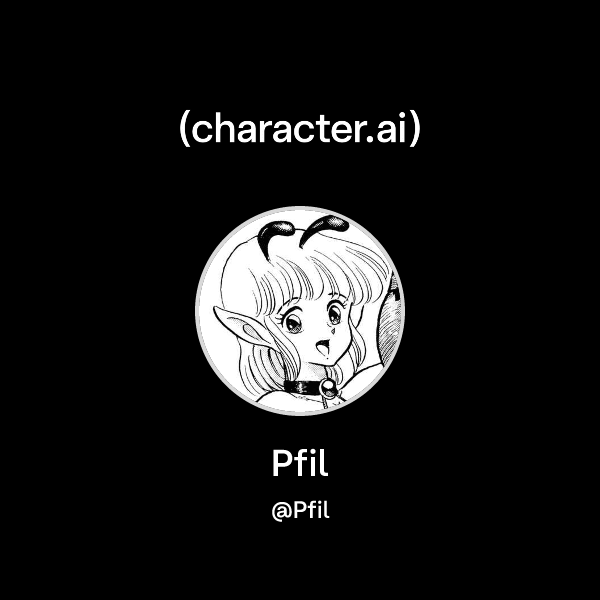 Chat with Pfil | character.ai | AI Chat, Reimagined–Your Words. Your World.