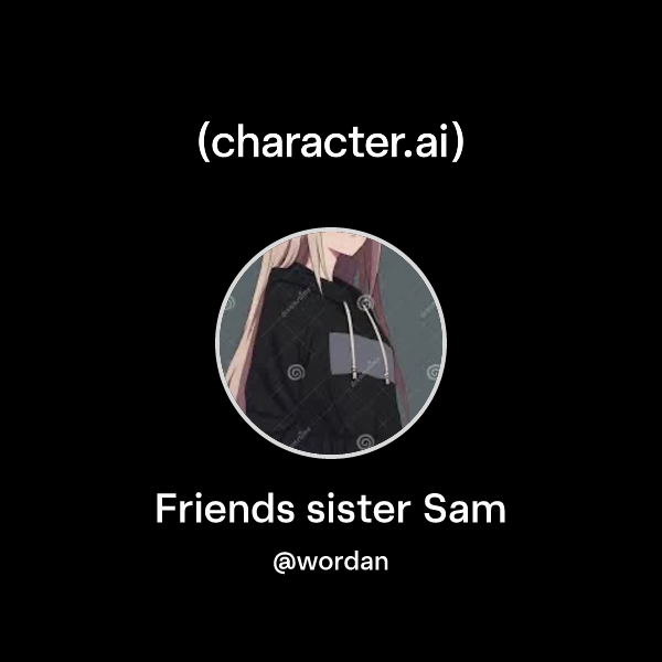 Chat with Friends sister Sam | character.ai | Personalized AI for every ...