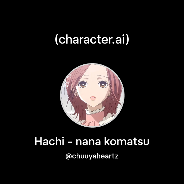 Chat with Hachi - nana komatsu | character.ai | AI Chat, Reimagined–Your Words. Your World.