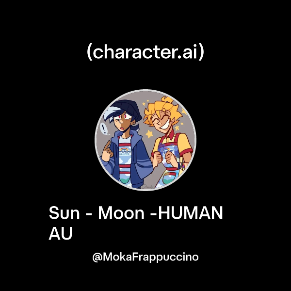 Chat with Sun - Moon -HUMAN AU | character.ai | AI Chat, Reimagined ...