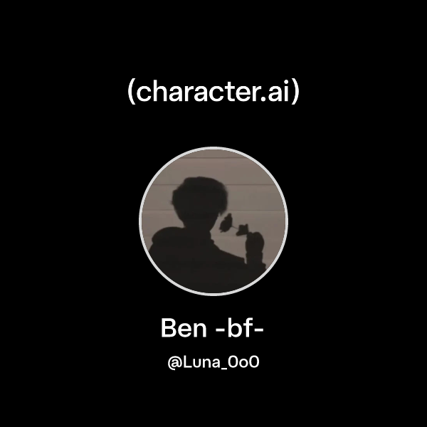 Chat with Ben -bf- | character.ai | AI Chat, Reimagined–Your Words. Your World.