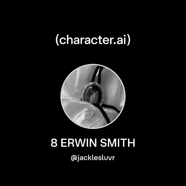 Chat with 5 ERWIN SMITH | character.ai | Personalized AI for every moment of your day