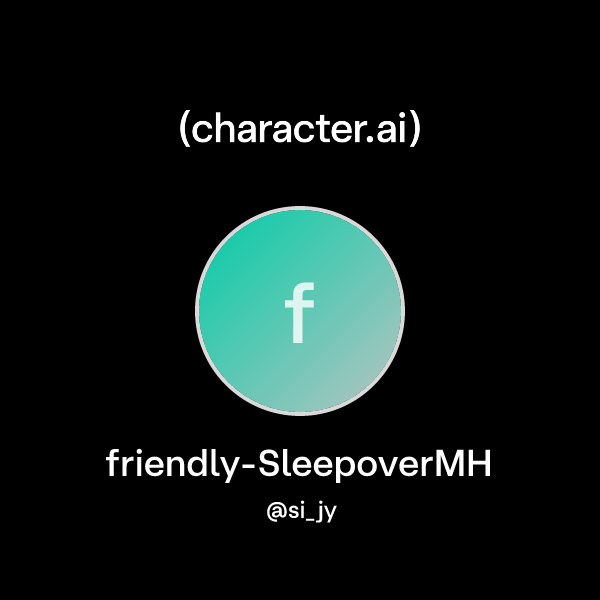 Chat with friendly-SleepoverMH | character.ai | Personalized AI for ...