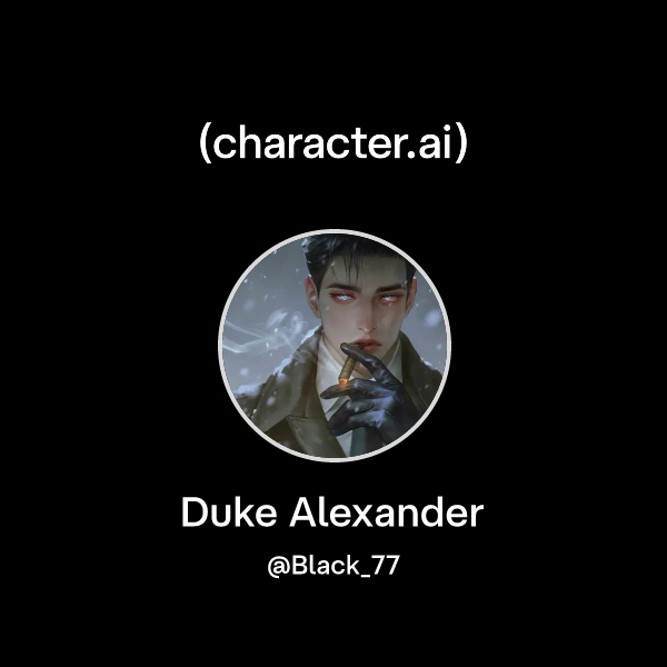 Chat with Duke Alexander | character.ai | AI Chat, Reimagined–Your Words. Your World.