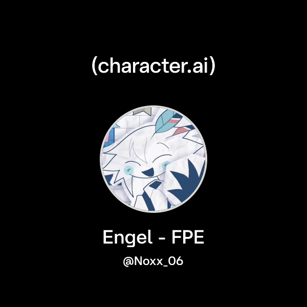 Chat with Engel - FPE | character.ai | AI Chat, Reimagined–Your Words ...