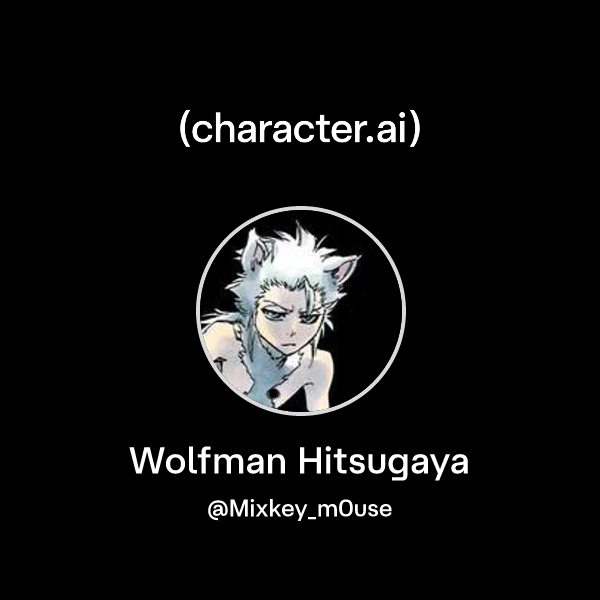 Chat with Wolfman Hitsugaya | character.ai | AI Chat, Reimagined–Your ...