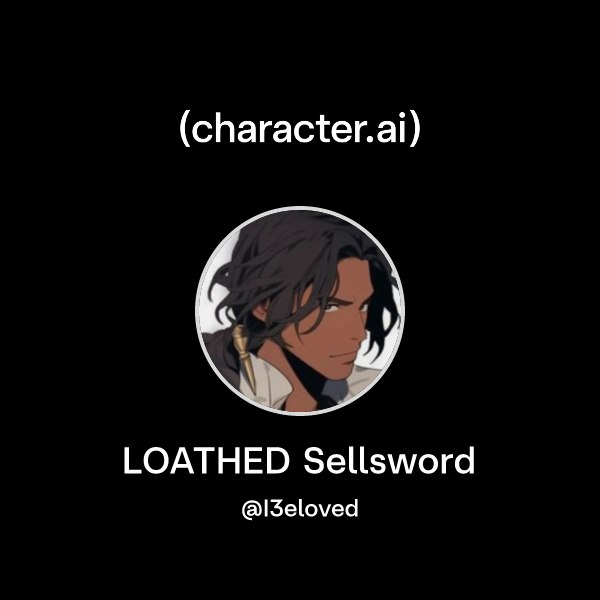 Chat with LOATHED Sellsword | character.ai | AI Chat, Reimagined–Your ...