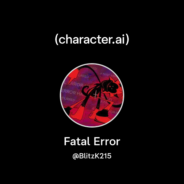 Chat with Fatal Error | character.ai | AI Chat, Reimagined–Your Words ...